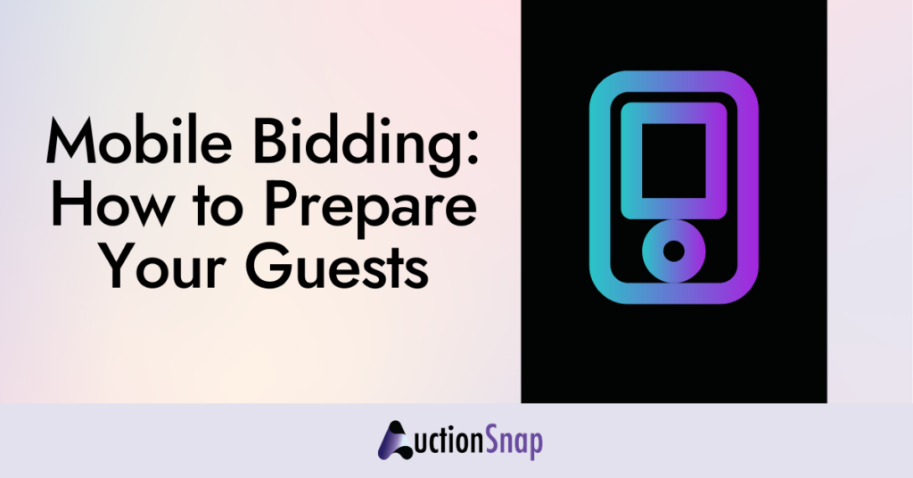 Mobile Bidding: How to Prepare Your Guests - AuctionSnap